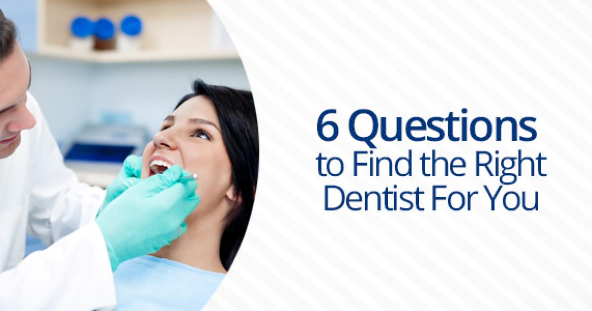 6 Questions to Find the Right Dentist for You